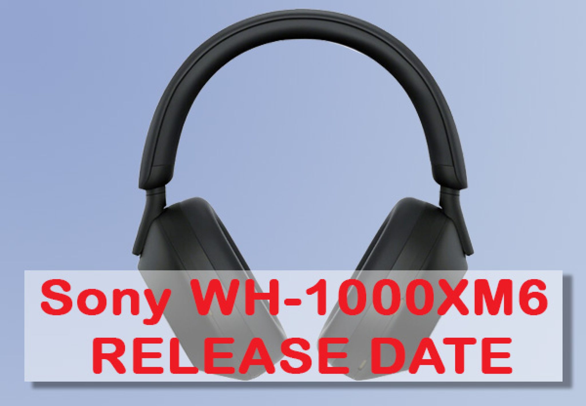 Sony WH-1000XM6 Release Date