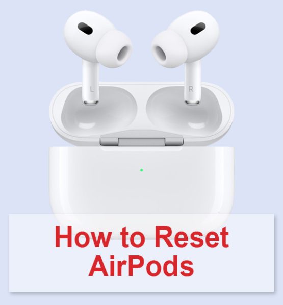 How to Reset AirPods: Guide for All Models [AirPods Pro, AirPods Max]